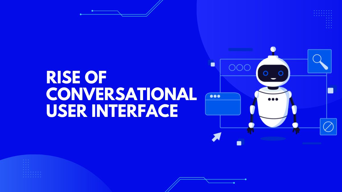 Conversational UI: Transforming the World of Interaction